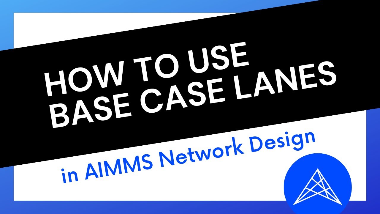 AIMMS Network Design Tutorial: Base Case Lanes - YouTube