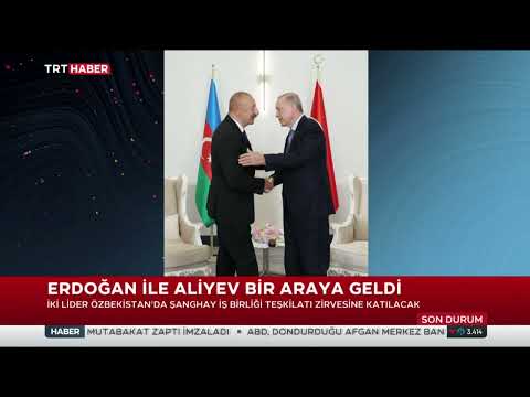 ERDOĞAN İLE ALİYEV BİR ARAYA GELDİ