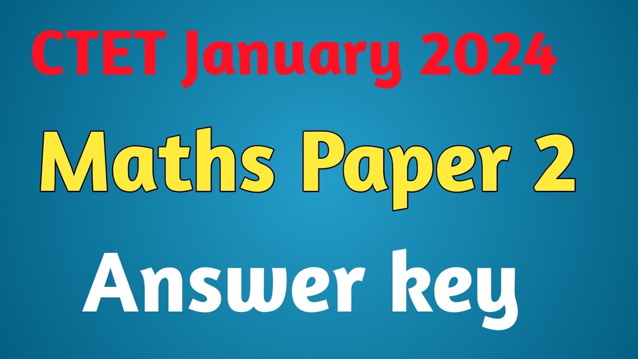 CTET Maths Paper 2 Answer Key 2024 CTET Maths Answer Key 2024 CTET ctet-maths-paper-2-answer-key-2024-ctet-maths-answer-key-2024-ctet