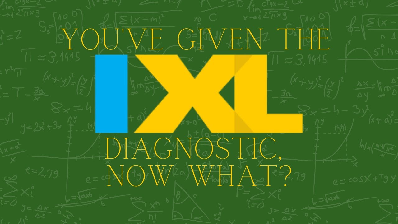 You've Given the IXL Diagnostic, Now What? - YouTube
