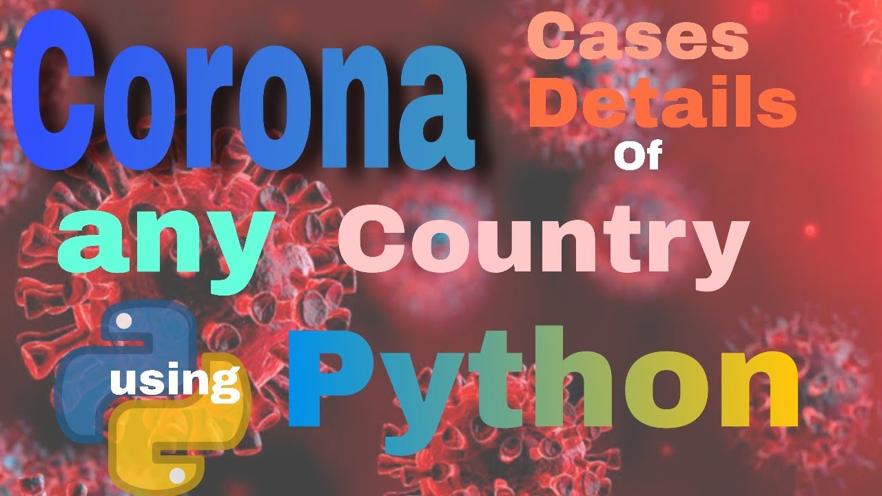 Know #corona cases in your country using #python | Full details ...