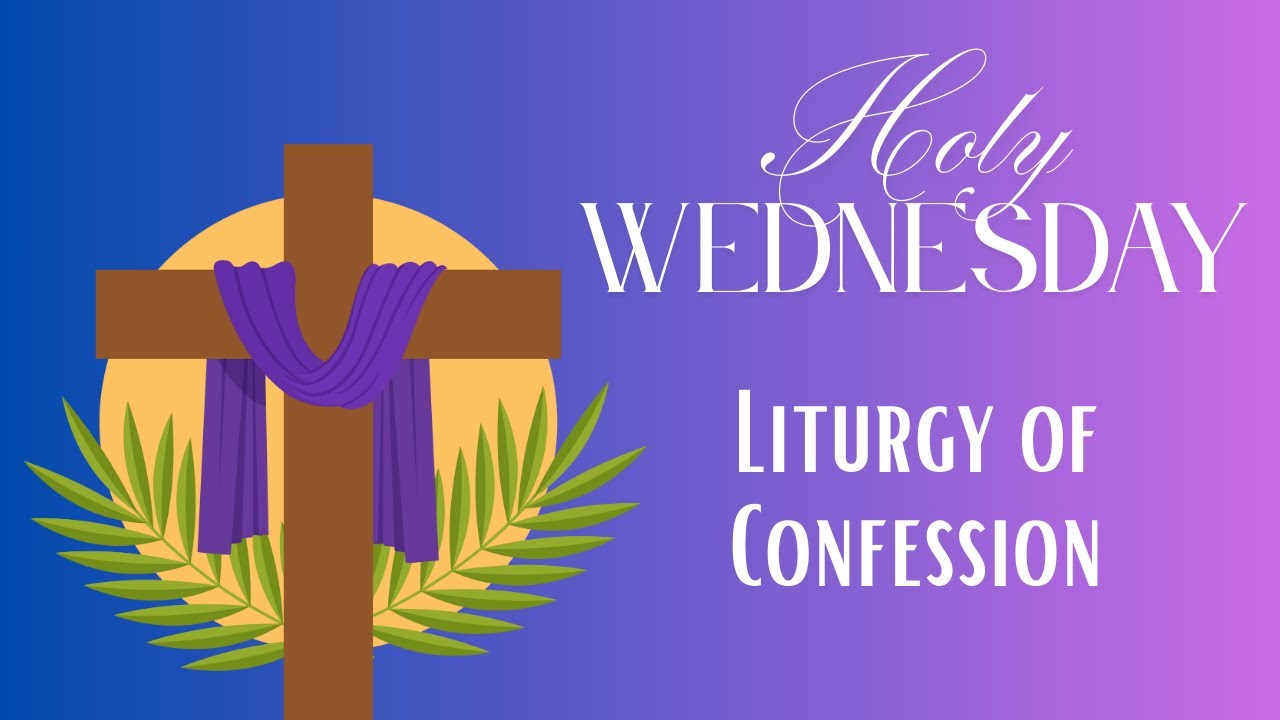 Holy Wednesday Liturgy of Confession | Wednesday, April 16, 2025 | Holy ...