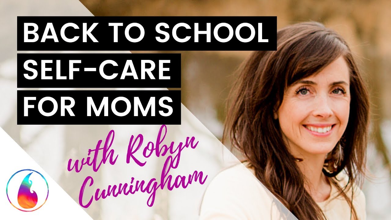 MOM SELF CARE TIPS FOR BACK TO SCHOOL || WITH ROBYN CUNNINGHAM - YouTube