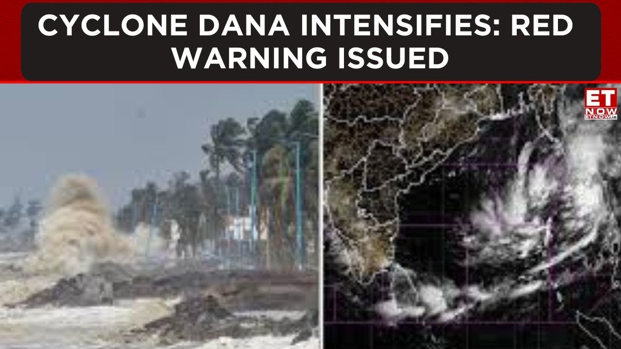 Cyclone Dana Intensifies: IMD Issues Red Warning as Landfall Approaches ...