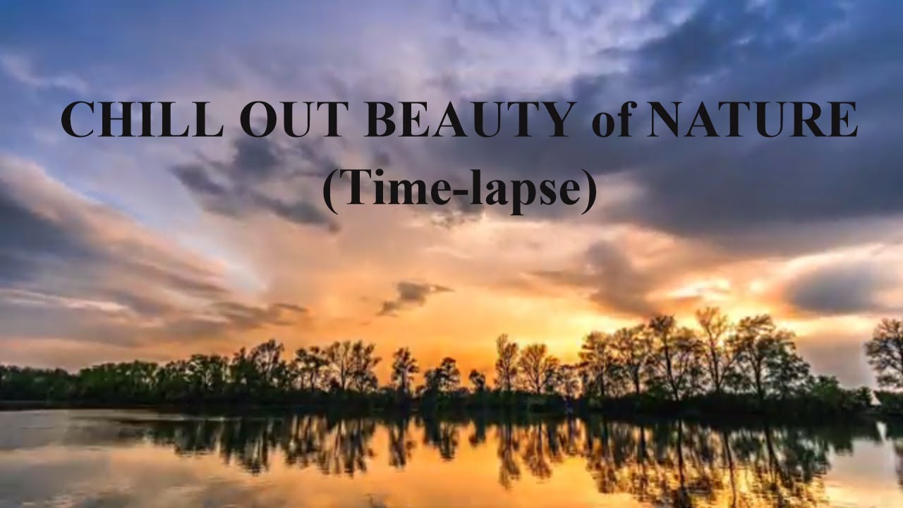 Chill Out Beauty of Nature (time-lapse) - YouTube