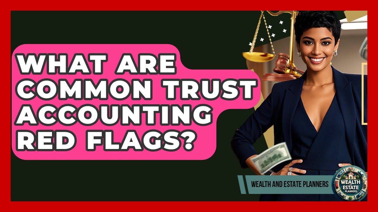 What Are Common Trust Accounting Red Flags? - Wealth and Estate ...