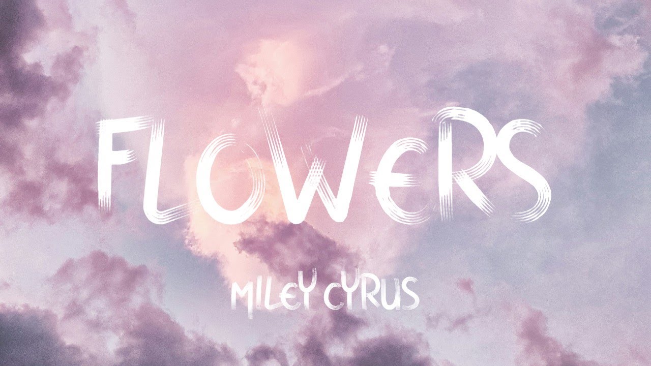 Miley Cyprus - Flowers (Lyrics) - YouTube