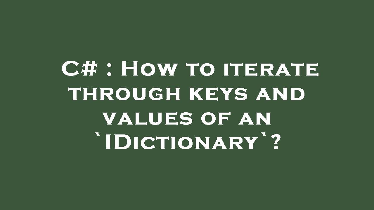 C# : How to iterate through keys and values of an `IDictionary`? - YouTube C# : How to iterate through keys and values of an `IDictionary`? - YouTube