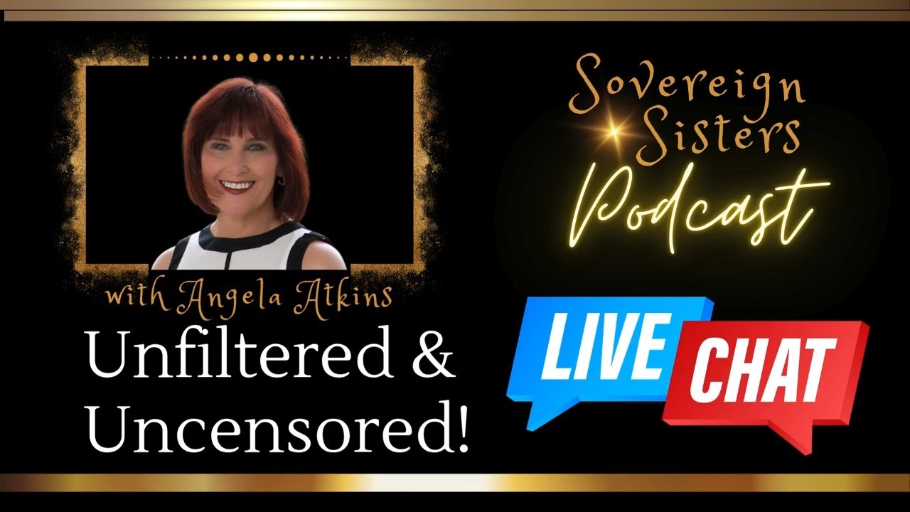 Sovereign Sisters Podcast | Episode 47 | Unfiltered & Uncensored: Let’s ...