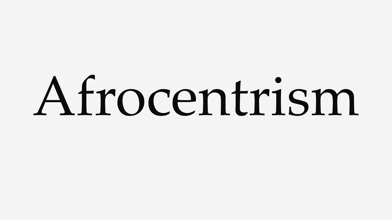 How to Pronounce Afrocentrism - YouTube