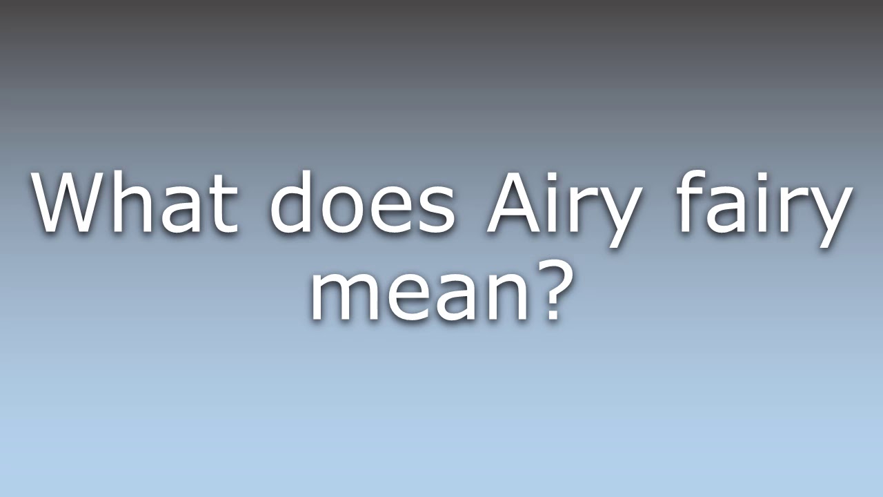 What does Airy fairy mean? - YouTube
