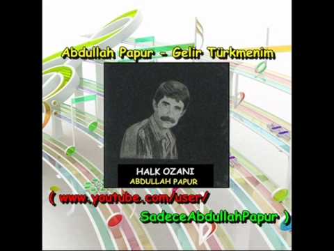 Abdullah Papur - Gelir Türkmenim