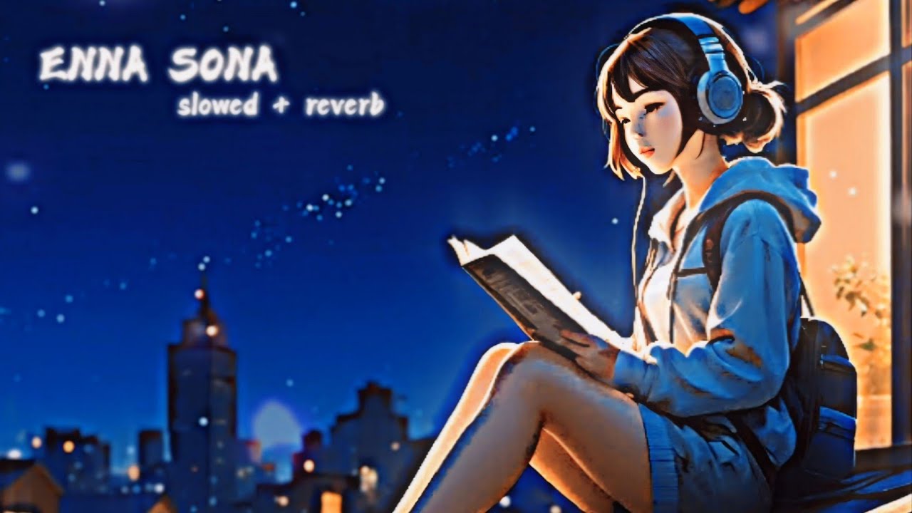 Enna Sona ( Slowed + Reverb ) | Jubin Nautiyal | letest Lofi Song ...