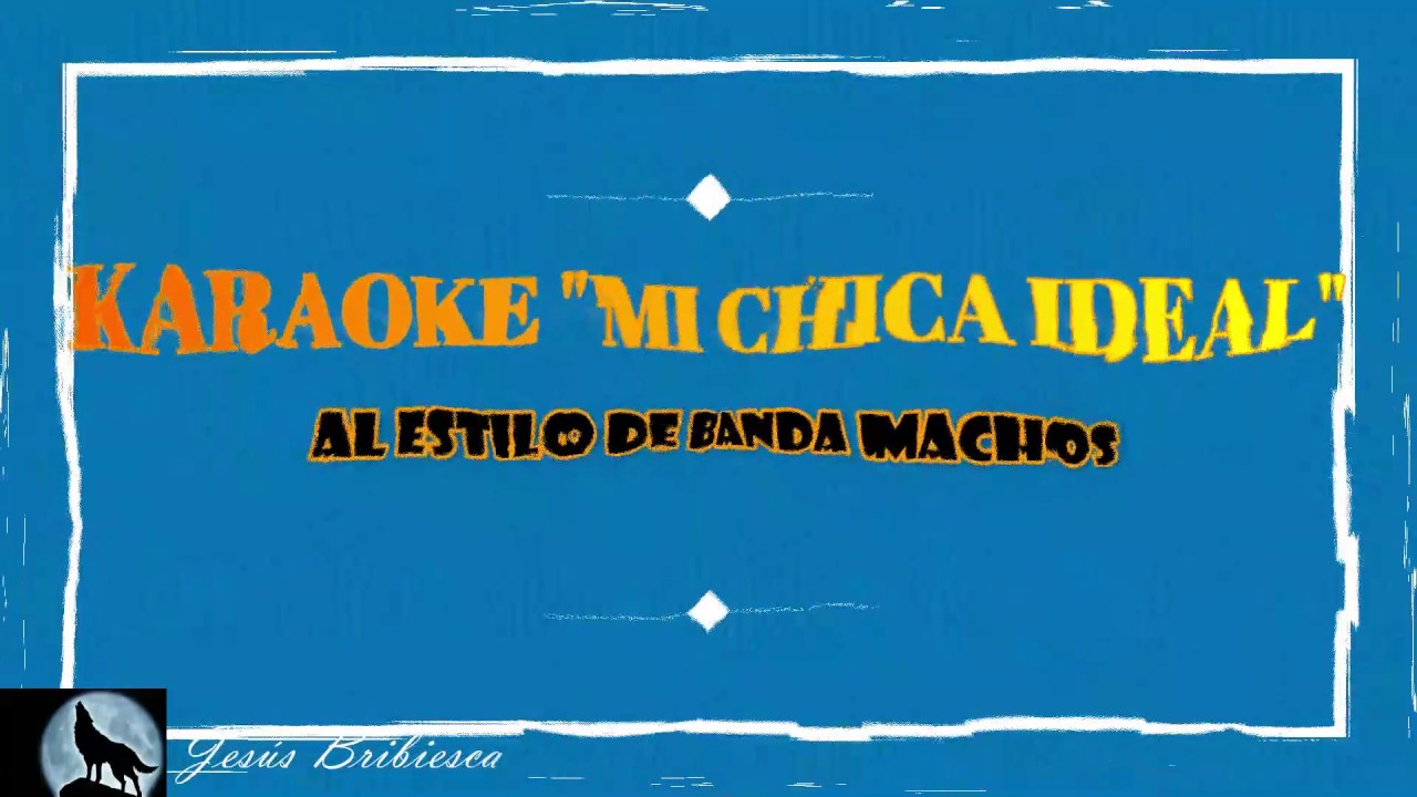 Karaoke Mi chica ideal Banda Machos - YouTube