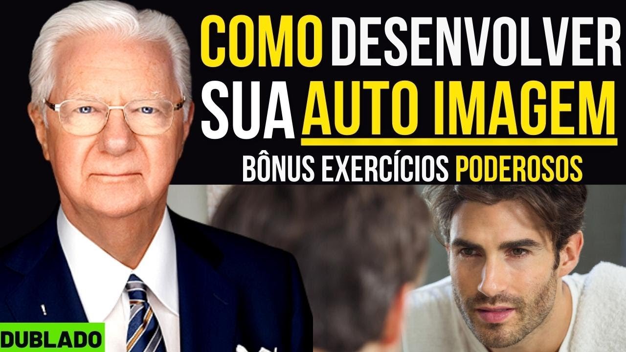 COMO DESENVOLVER SUA AUTO IMAGEM - BOB PROCTOR DUBLADO - YouTube