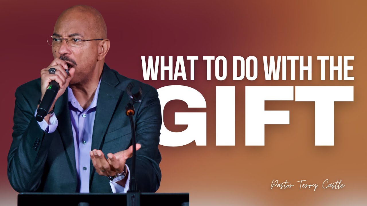 What To Do With The Gift || Pastor Terry Castle - YouTube
