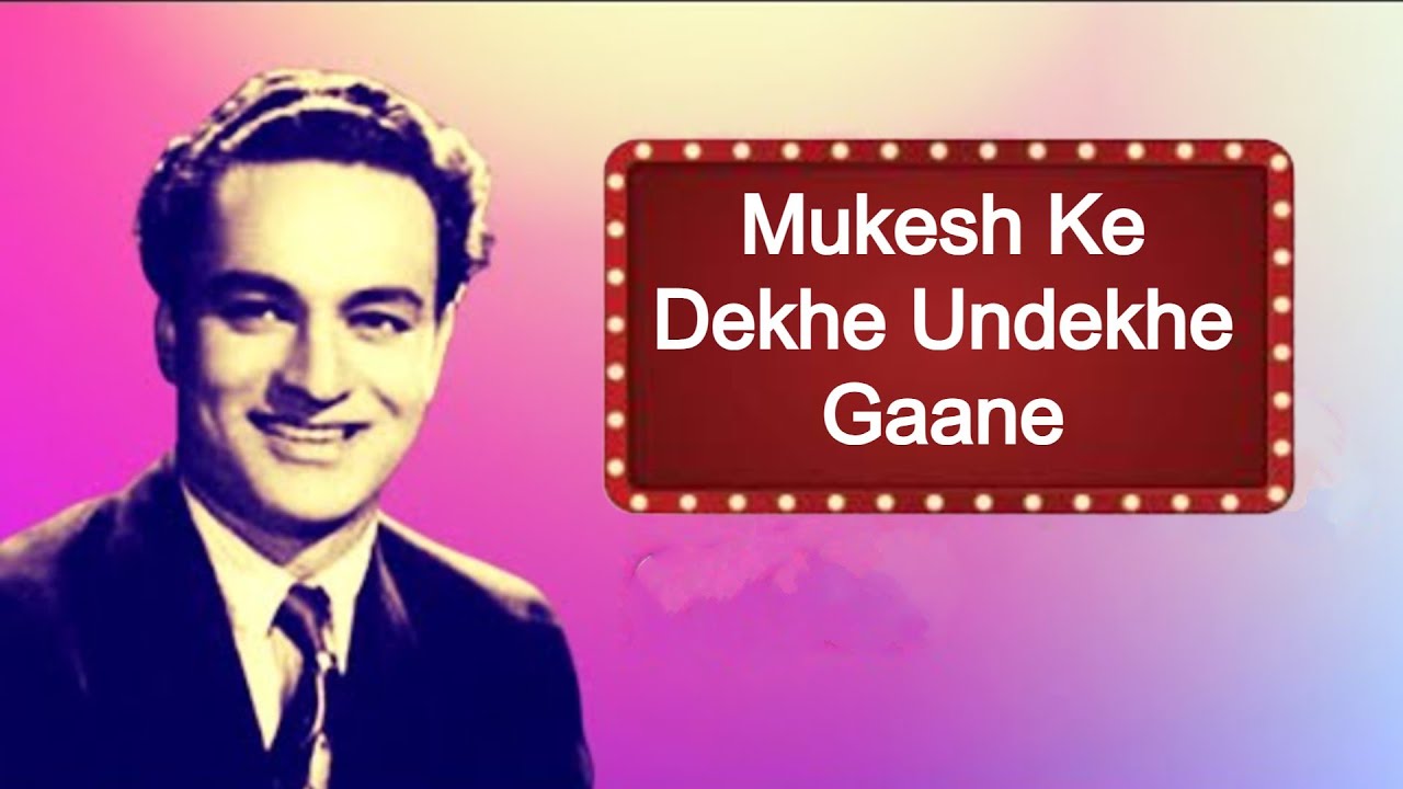 Mukesh Ke Dekhe Undekhe Gaane | Rare & Melodious Songs of Mukesh - YouTube