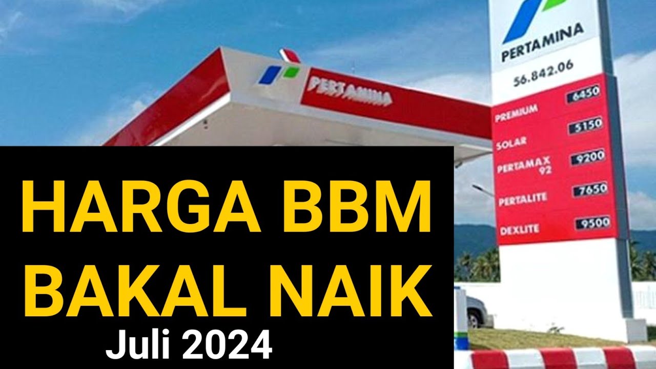 HARGA BBM BAKAL NAIK BULAN JULI 2024 BESARAN KENAIKANYA BERAPA NI - YouTube