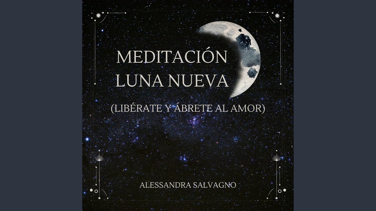 Meditación Luna Nueva (Libérate y Ábrete al Amor) - YouTube
