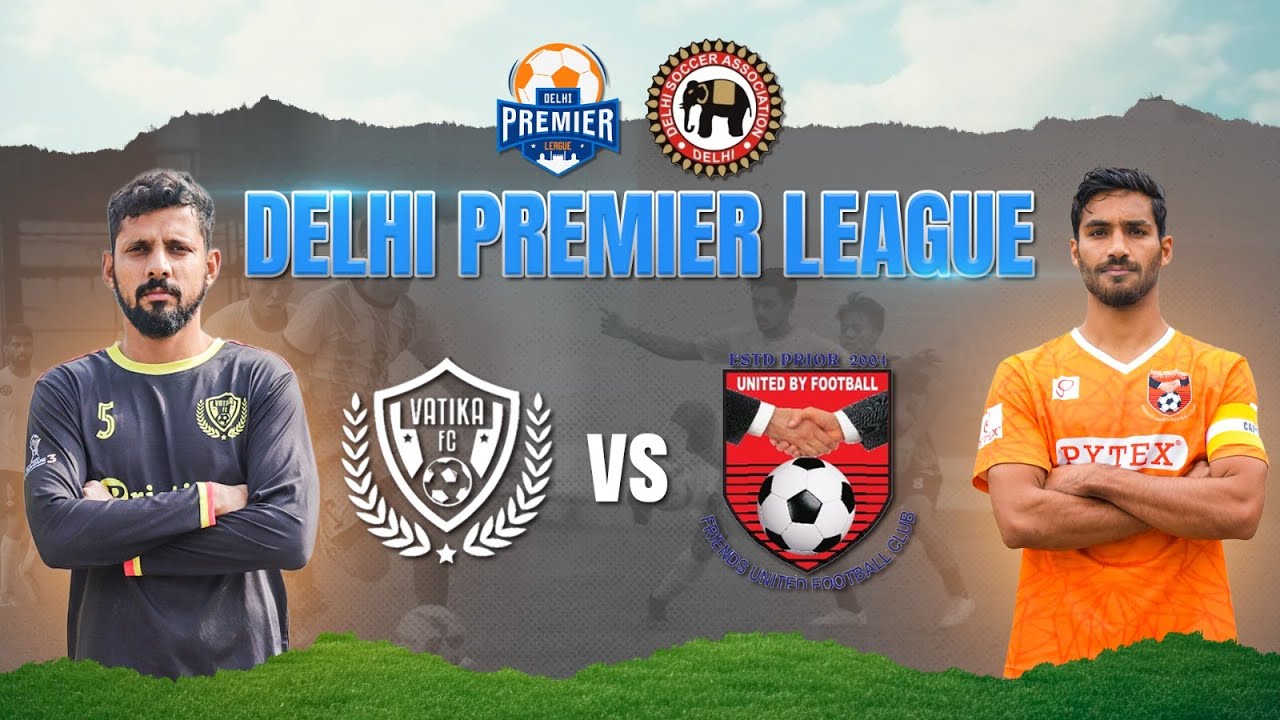 Vatika FC VS Friends United FC | DELHI PREMIER LEAGUE 2023-2024 - YouTube
