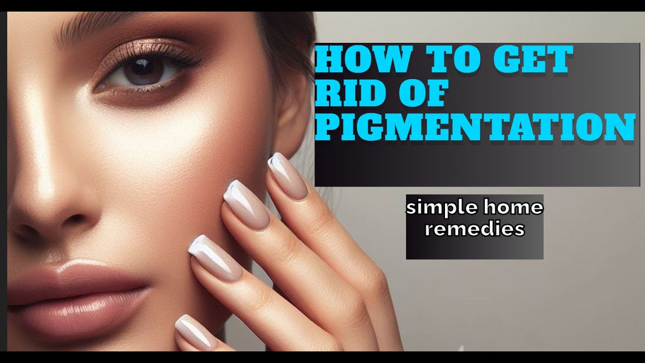 home remedies of hyperpigmentation | how to get rid of pigmentation at ...
