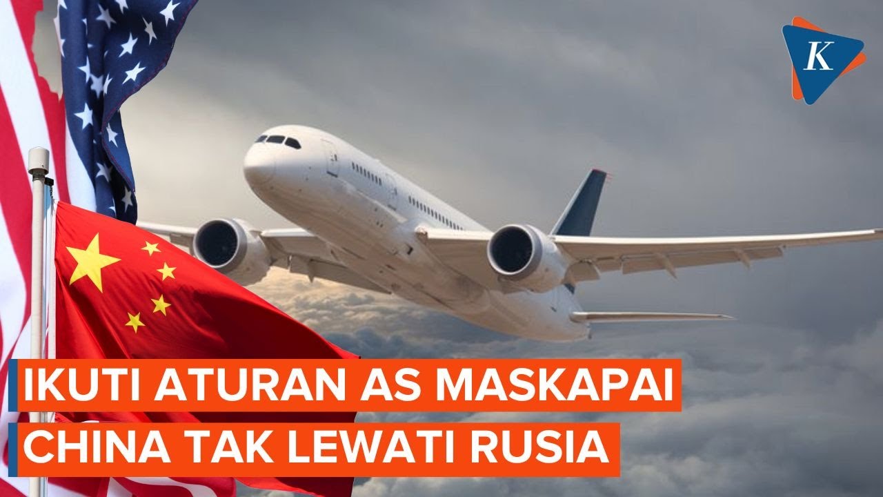 Maskapai China ke AS Ogah Lintasi Wilayah Udara Rusia - YouTube