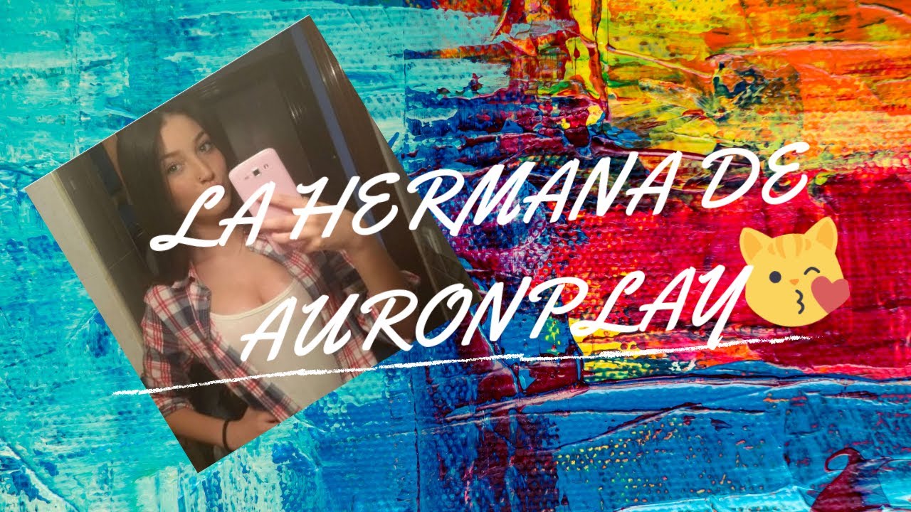 La hermana de AuronPlay le deja mal - YouTube