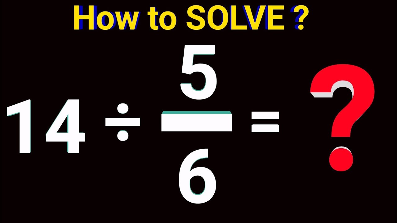 How to divide 14 ÷ 5/6 = ? - YouTube