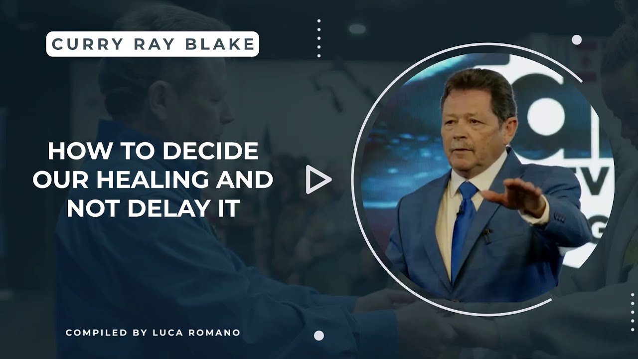 How to decide our healing and not delay it, Curry Blake - YouTube