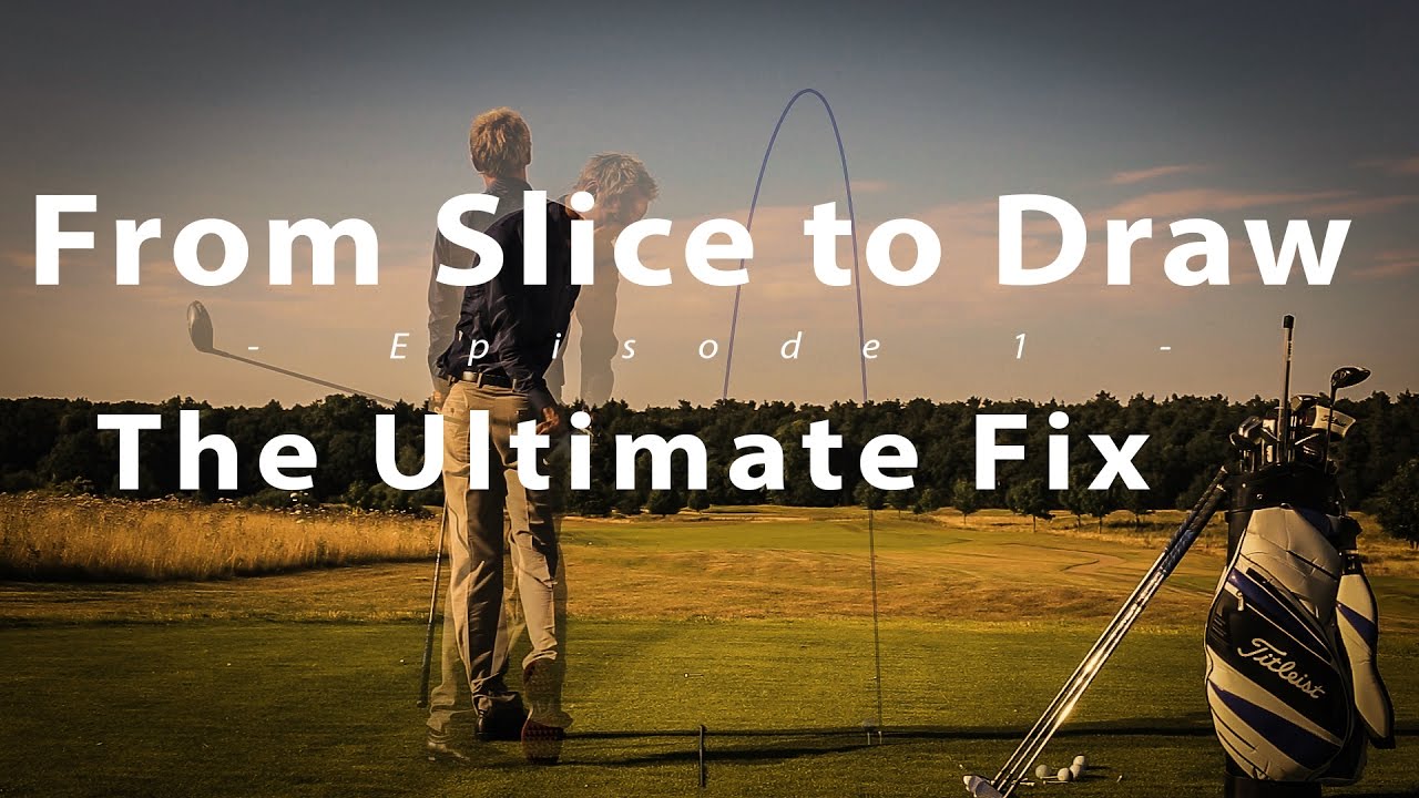 The Golf Swing: From Slice to Draw – Episode 1 The Ultimate Fix - YouTube