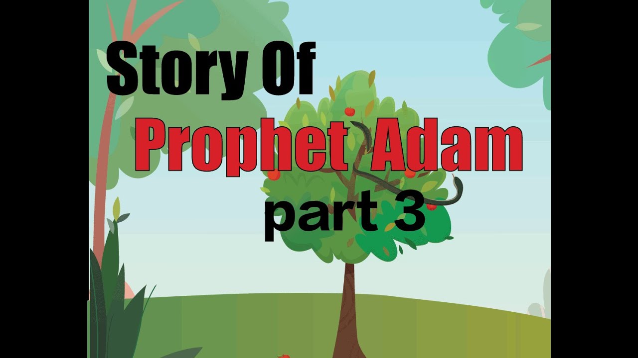 THE STORY OF PROPHET ADAM ( PART III) | THE PROPHET SERIES| ISLAMIC ...