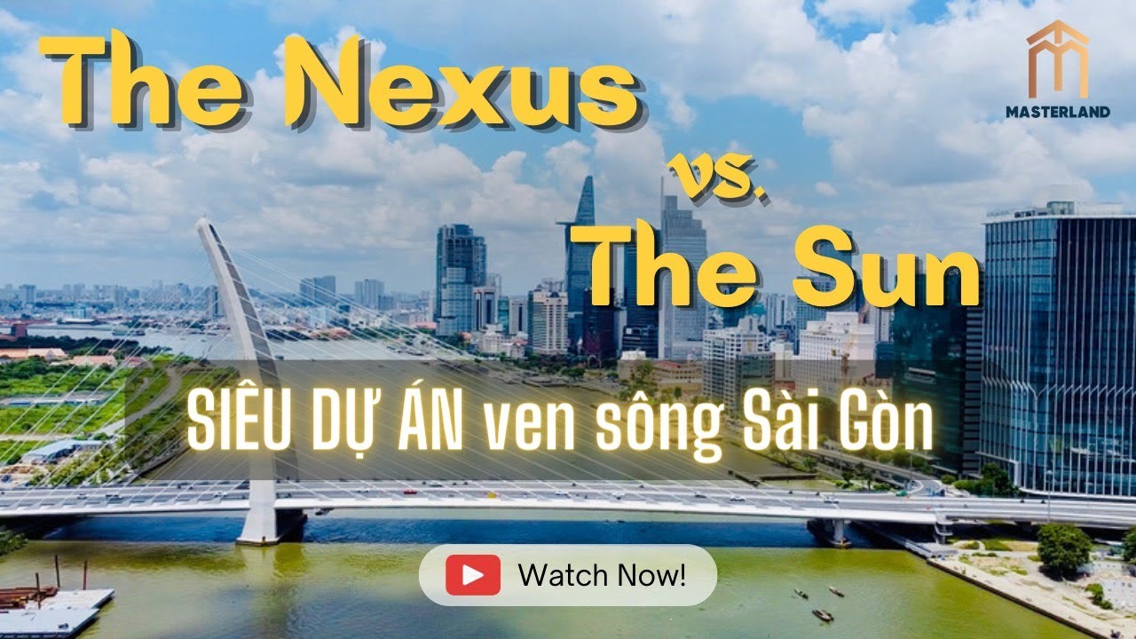 The Nexus & The Sun Tower | Cuộc đua siêu dự án bên Cầu Thủ Thiêm 2 ...