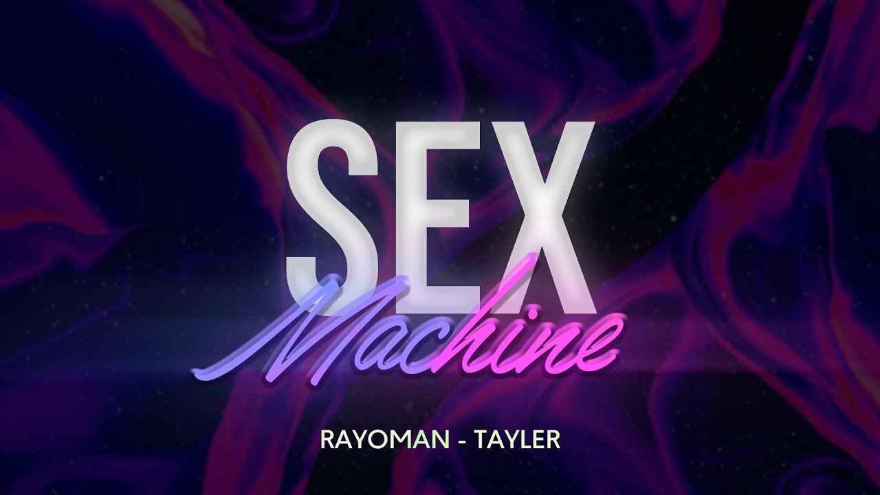 SexMachine - Rayoman x Tayler | Official Video - YouTube