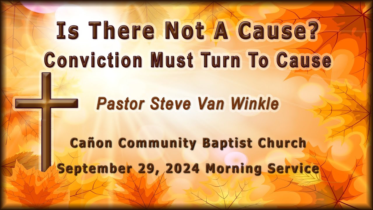 Is There Not A Cause? Conviction Must Turn To Cause - Pastor Steve Van ...