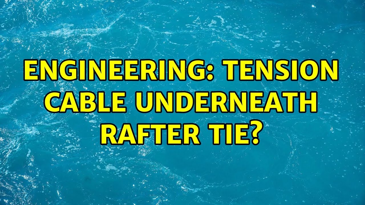 Engineering: Tension cable underneath rafter tie? (3 Solutions!!) - YouTube