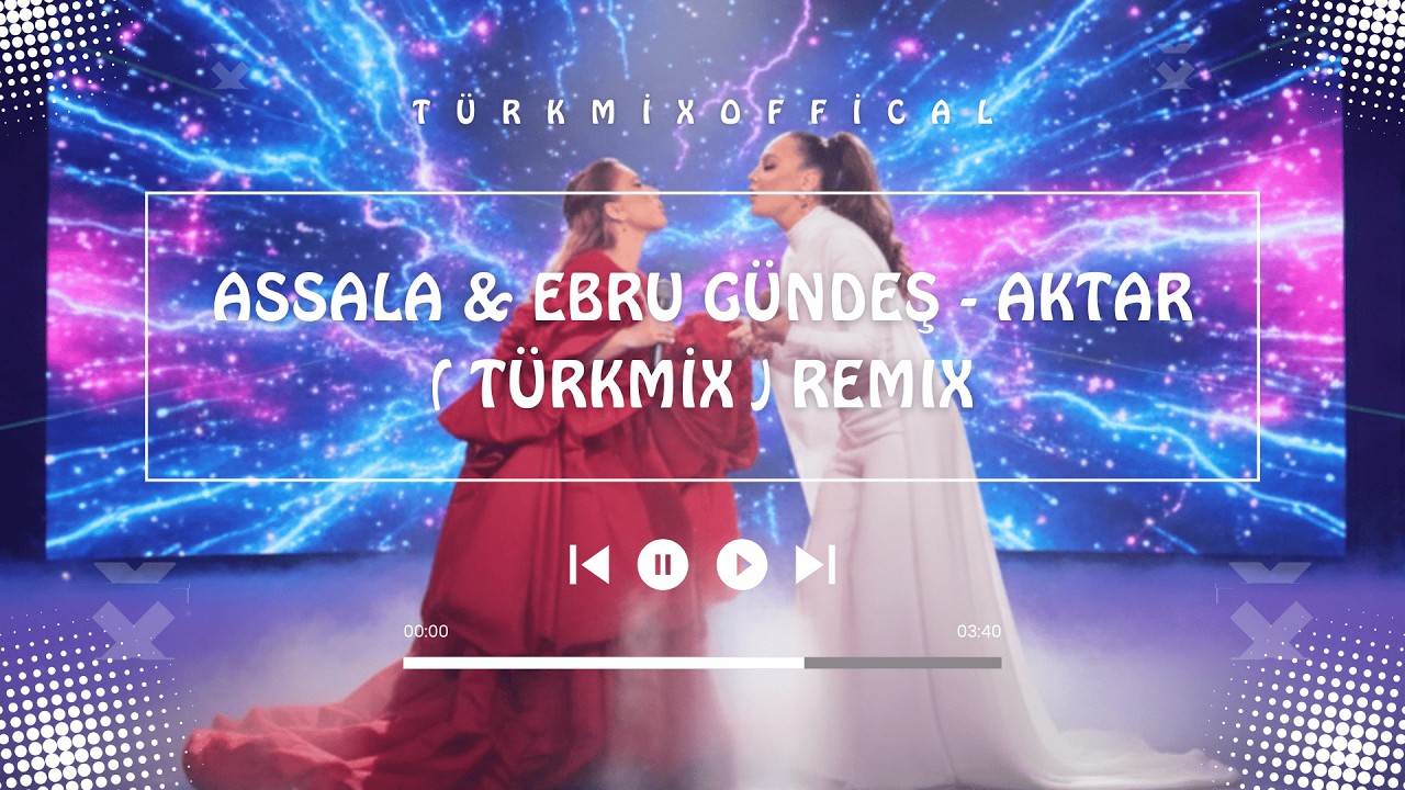 Assala & Ebru Gündeş - Aktar ( TÜRKMİX ) Remix - Ah Yar Çağırsan Gelmem ...