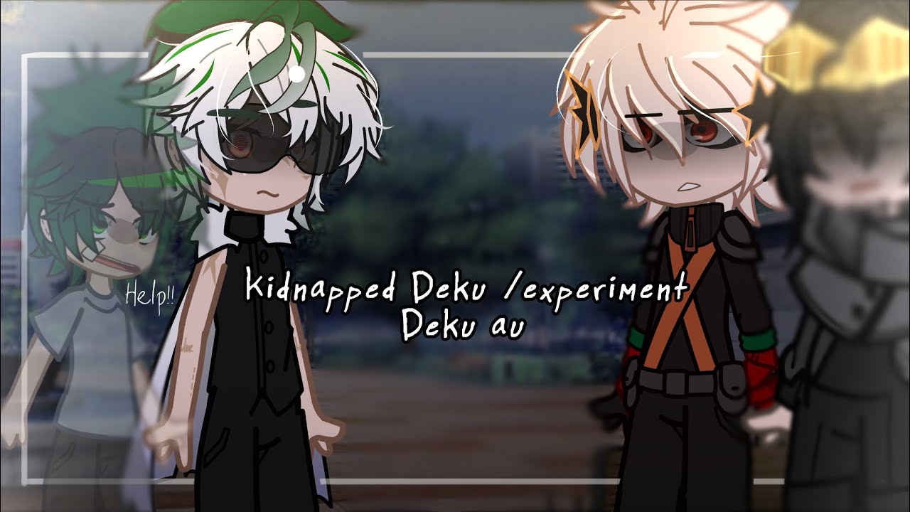 Experiment/kidnapped Deku AU ||gcmm/Glmm || Mha/bnha - YouTube