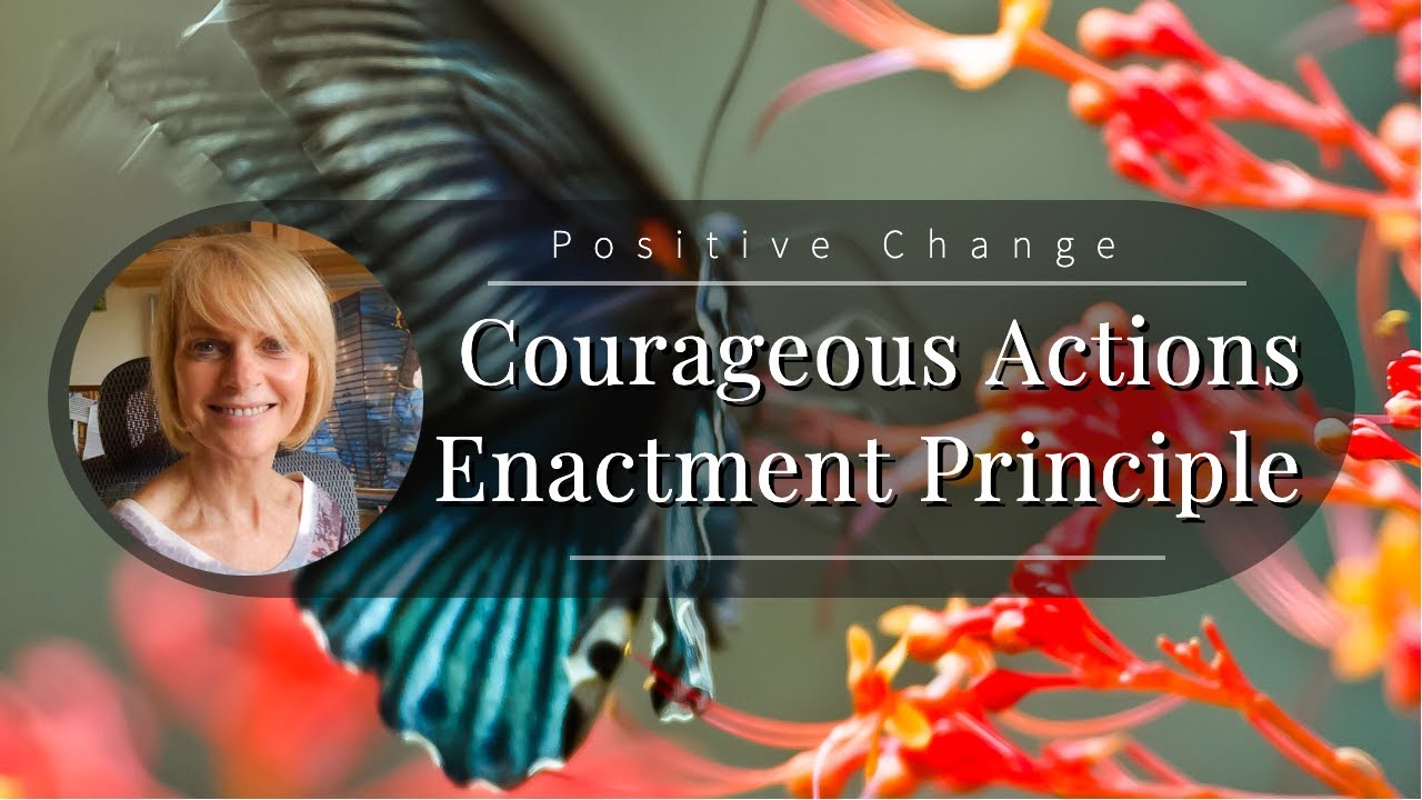 Positive Change: Principle of Enactment - Courageous Actions - YouTube