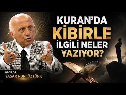 Kur'an'da Kibir: Allah Kibirlenenler İçin Ne Buyuruyor? | Yaşar Nuri Öztürk