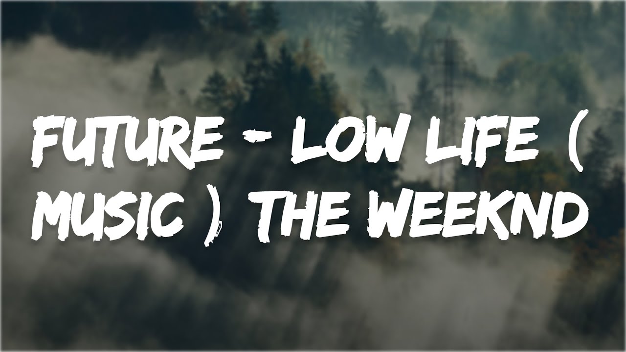 Future - Low Life ( Music ) The Weeknd - YouTube