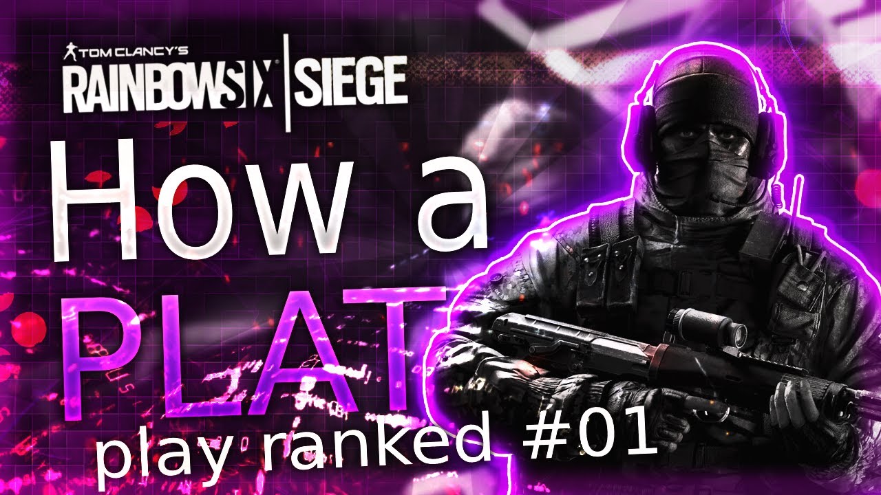 How a Platinum Plays Ranked PART 1 - Rainbow Six Siege - YouTube