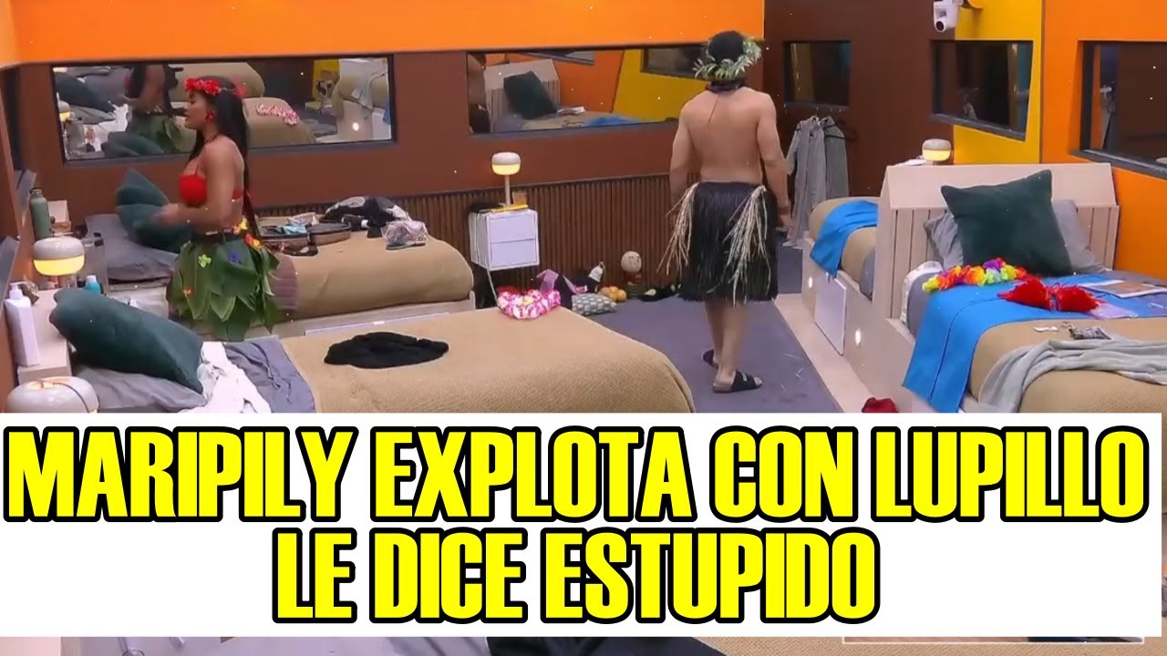 MARIPILI EXPLOTA CON LUPILLO Y LE DICE ESTUPIDO! LA CASA DE LOS FAMOSOS ...