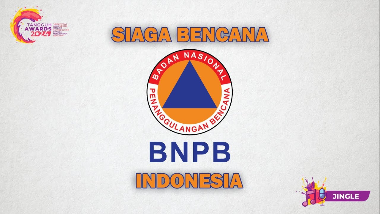 SIAGA BENCANA | BNPB UNTUK INDONESIA | LOMBA JINGLE TANGGUH AWARDS 2024 ...