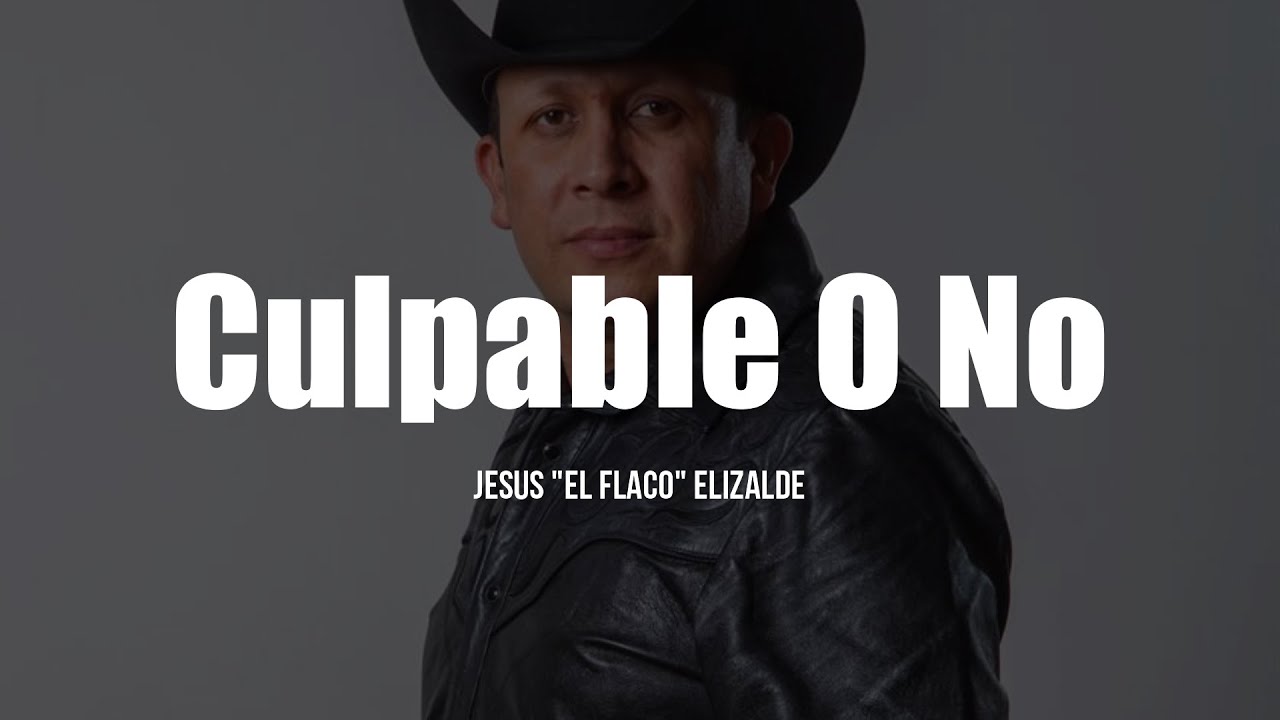 Jesus "El Flaco" Elizalde - Culpable O No (LETRA) - YouTube Music