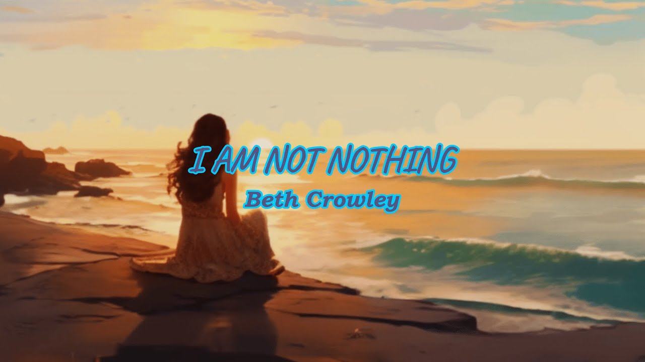 I Am Not Nothing - Beth Crowley (Lyrics + AI Graphic Design). # ...