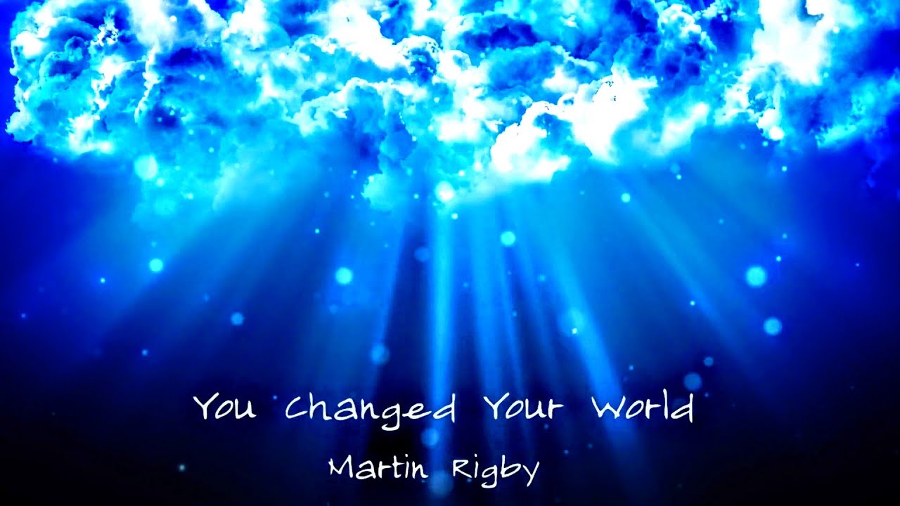 Martin Rigby - You Changed Your World - YouTube