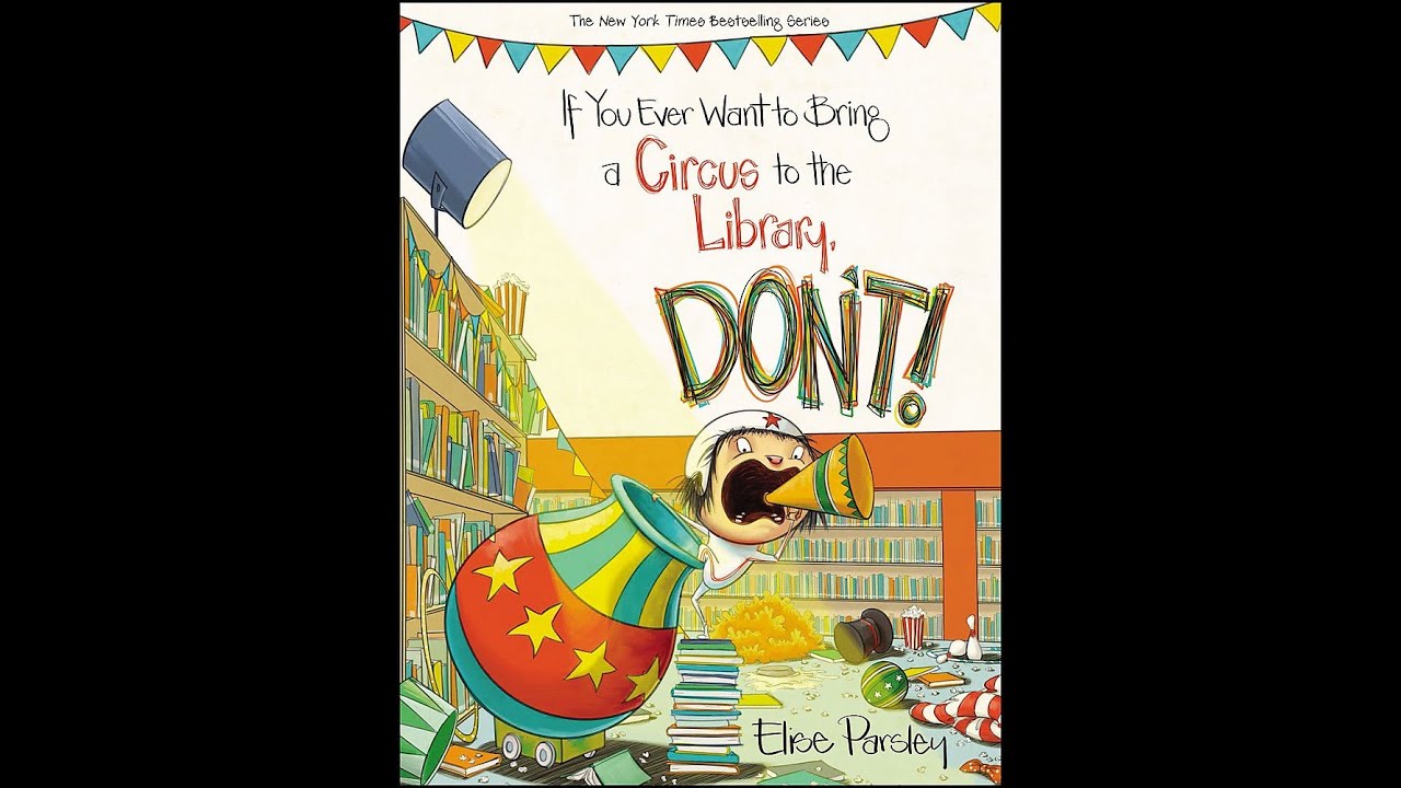 If You Ever Want to Bring a Circus to the Library, Don't! by Elise ...