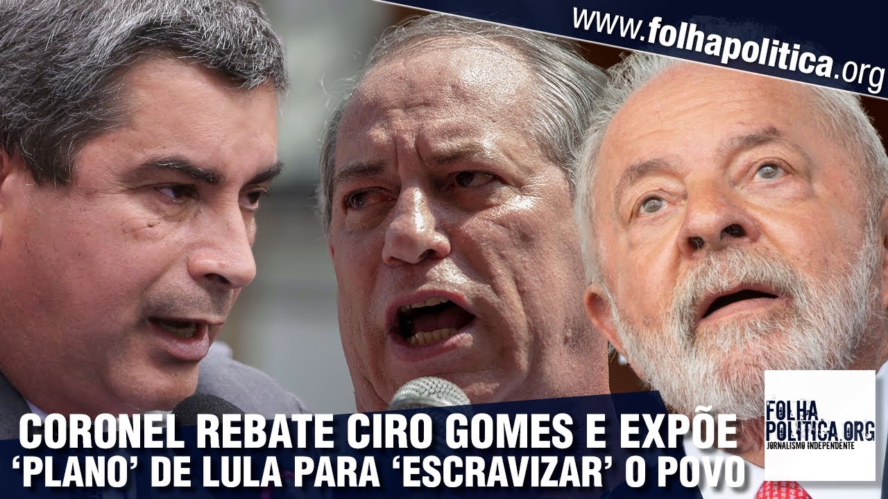 Coronel Tadeu rebate Ciro Gomes, denuncia esquema de ‘escravização’ do ...