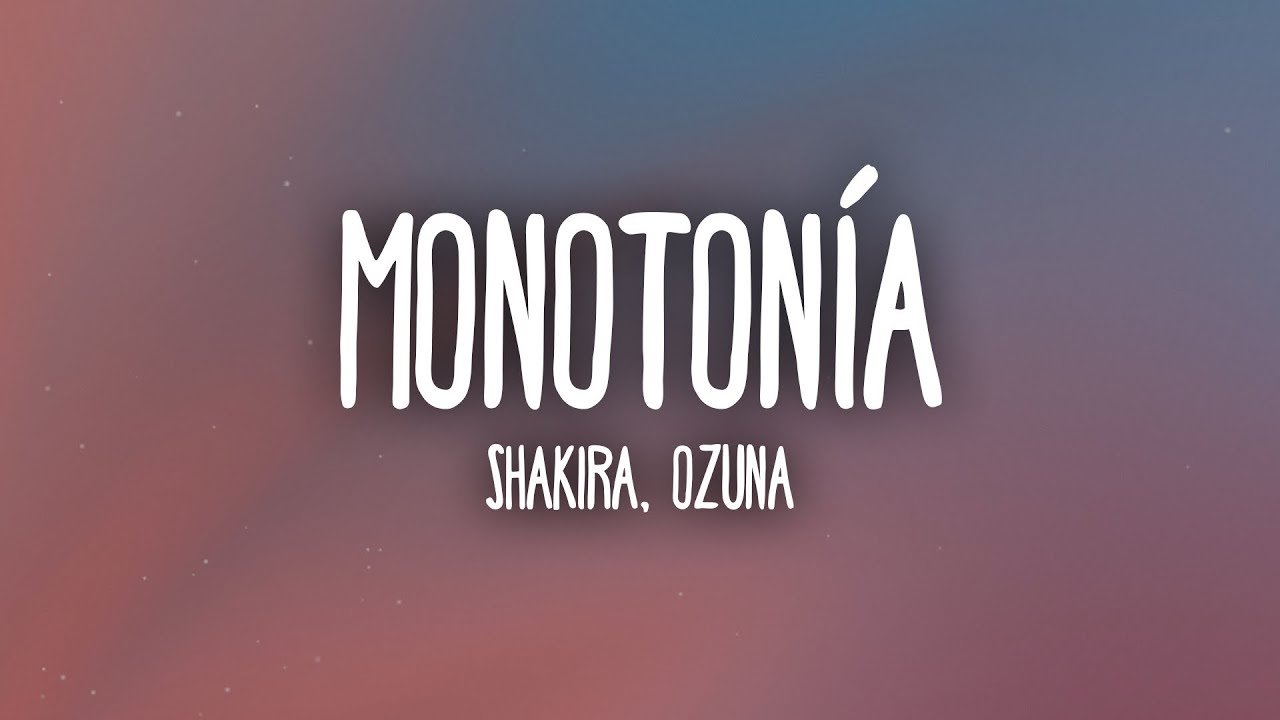 Shakira, Ozuna - Monotonía (Letra/Lyrics) - YouTube