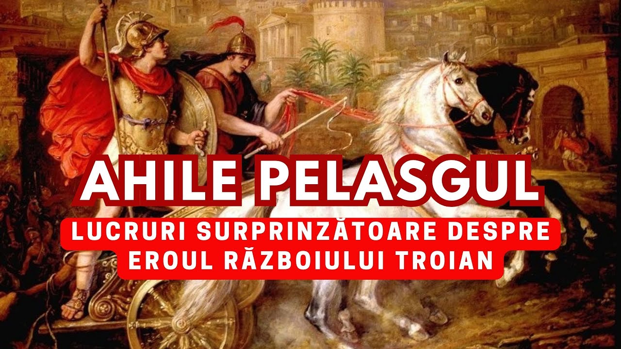 Ahile Pelasgul - Lucruri surprinzătoare despre eroul Războiului Troian ...